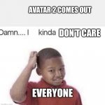 Damn I kinda don’t meme Meme Generator - Imgflip