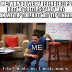I Don't Need Sleep. I Need Answers Meme Generator - Imgflip