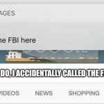 why is the FBI here? Meme Generator - Imgflip