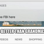 why is the FBI here? Meme Generator - Imgflip