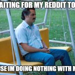 Pablo escobar waiting alone Meme Generator - Imgflip