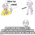 Blow my mind Meme Generator - Imgflip