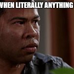 sweating bullets Meme Generator - Imgflip