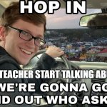Hop in we're gonna find who asked Meme Generator - Imgflip