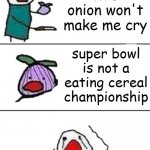 this onion won't make me cry Meme Generator - Imgflip