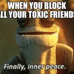 Finally, inner peace. Meme Generator - Imgflip