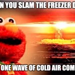 elmo nuclear explosion Meme Generator - Imgflip