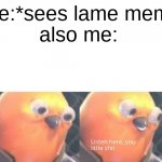 Listen here you little shit Meme Generator - Imgflip