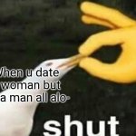 SHUT Meme Generator - Imgflip