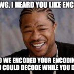 Yo Dawg Heard You Meme Generator - Imgflip