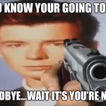 Say Goodbye Meme Generator - Imgflip