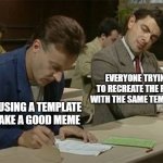 Mr bean copying Meme Generator - Imgflip