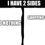i have 2 sides Meme Generator - Imgflip