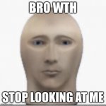 Front facing meme man Meme Generator - Imgflip