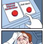 Two Buttons Blank Meme Template - Imgflip