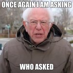 Bernie Sanders Once Again Asking Meme Generator - Imgflip
