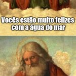 meme deus e o mar Meme Generator - Imgflip