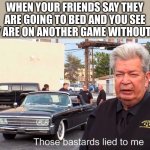 Those basterds lied to me Meme Generator - Imgflip