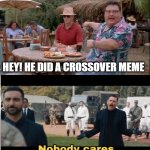 See Nobody Cares Blank Meme Template - Imgflip