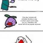 This onion wont make me cry Meme Generator - Imgflip