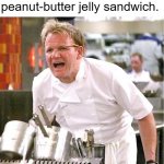 Chef Gordon Ramsay Meme Generator - Imgflip