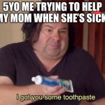 I got you some toothpaste Meme Generator - Imgflip