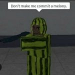 Melon felony Meme Generator - Imgflip