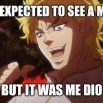 But it was me Dio Meme Generator - Imgflip