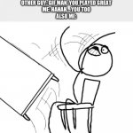 Table Flip Guy Meme Generator - Imgflip