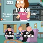 You Guys always act like you're better than me Meme Generator - Imgflip