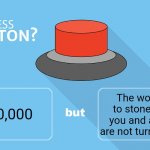 Would you press the button? Meme Generator - Imgflip