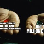 Red pill blue pill Meme Generator - Imgflip