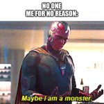 Maybe I am a monster Meme Generator - Imgflip