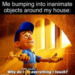 why do i fix everything i touch Meme Generator - Imgflip