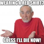 Guess I'll die Meme Generator - Imgflip