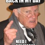 Back In My Day Meme Generator - Imgflip