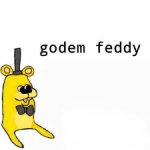 Goden feddy Meme Generator - Imgflip