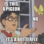 Is This A Pigeon Meme Generator - Imgflip