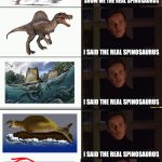 the real spinosaurus Meme Generator - Imgflip