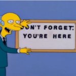 Don t Forget You re Here Forever Meme Generator Imgflip