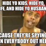 Hide Yo Kids Hide Yo Wife Meme Generator - Imgflip
