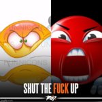 SHUT THE FUCK UP Meme Generator - Imgflip