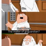 The maker of goguardian Meme Generator - Imgflip
