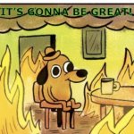 It’s gonna be great ! Meme Generator - Imgflip
