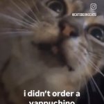 i didnt order a yappuchino Meme Generator - Imgflip