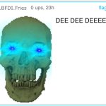 DEE DEE DEEEE??? Meme Generator - Imgflip