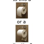 Is this a or a situation Meme Generator - Imgflip