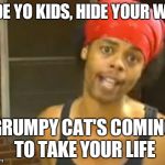 Hide Yo Kids Hide Yo Wife Meme Generator - Imgflip