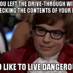 I Too Like To Live Dangerously Meme Generator - Imgflip