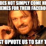One Does Not Simply Meme | ONE DOES NOT SIMPLY COME HERE TO STEAL MEMES ...